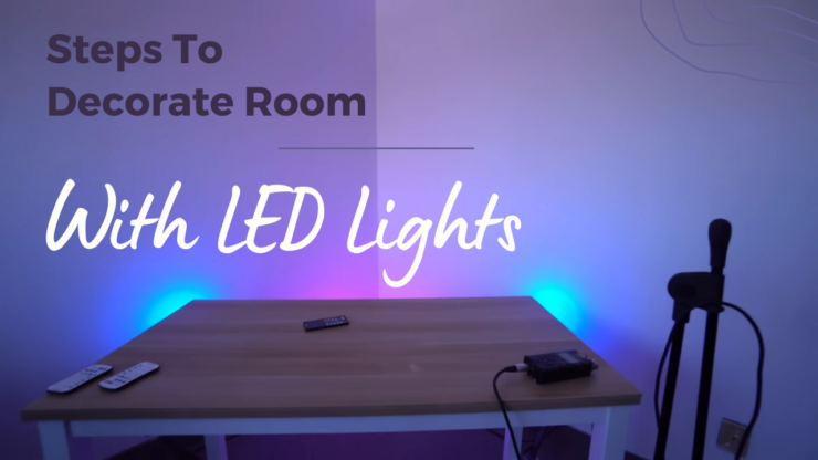 10 Steps To Decorate Room With LED Lights - Cool Lighting Tips